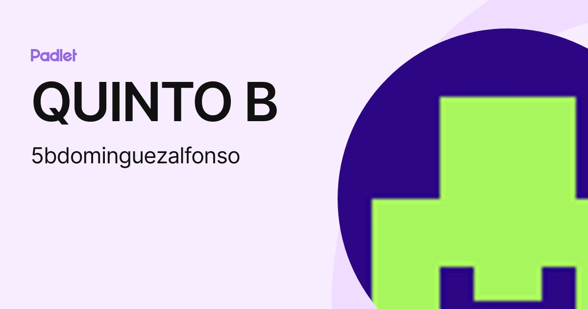 QUINTO B (5bdominguezalfonso) perfil | Padlet
