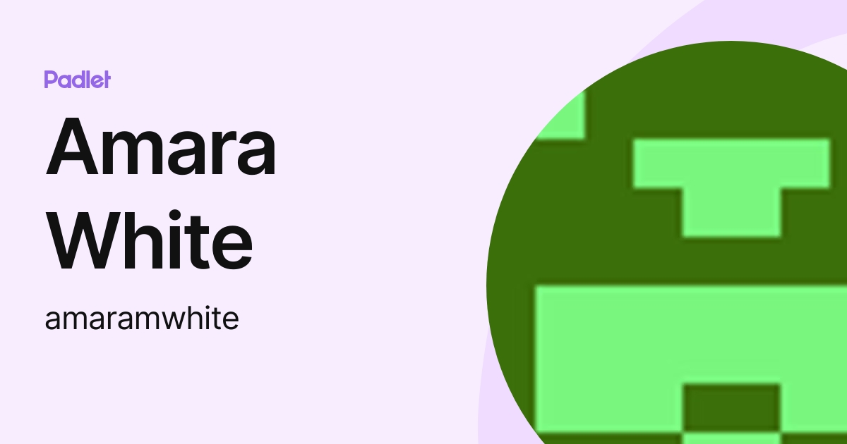 Amara White (amaramwhite) profile | Padlet