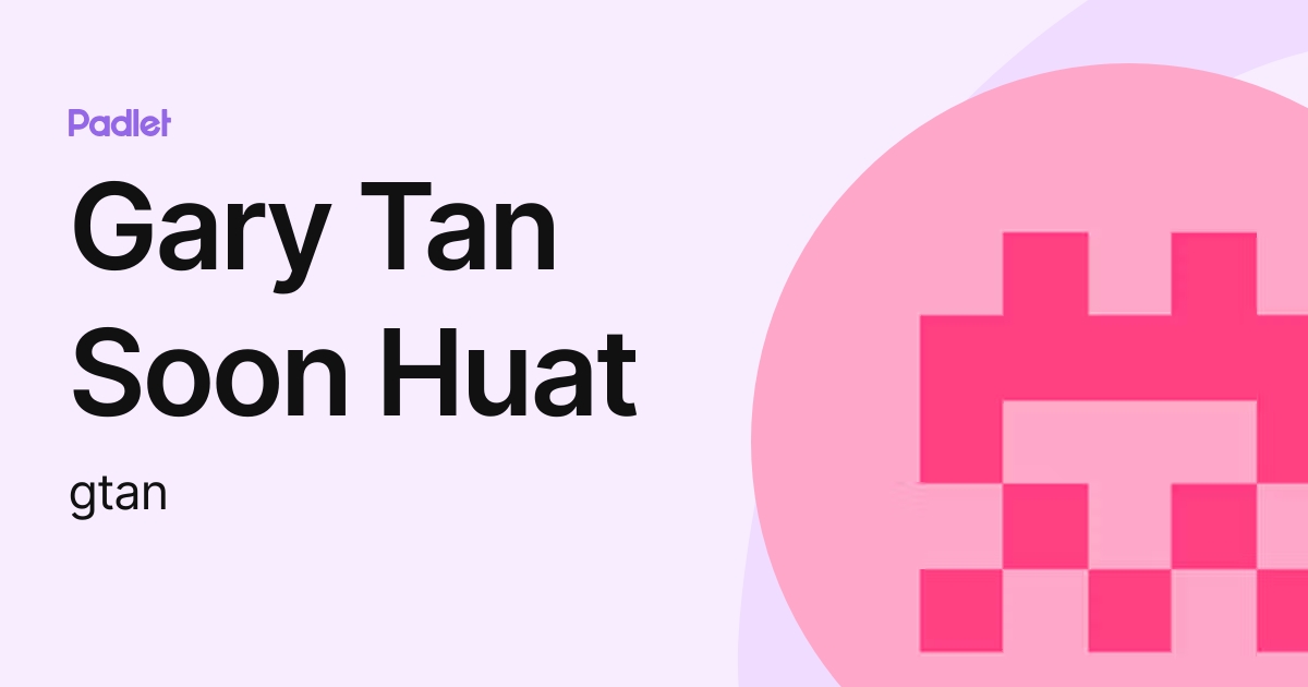 Gary Tan Soon Huat (gtan) profile | Padlet
