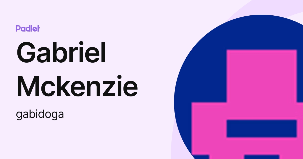 Gabriel Mckenzie (gabidoga) profile | Padlet