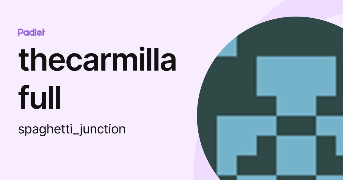 thecarmillafull (spaghetti_junction) profile | Padlet