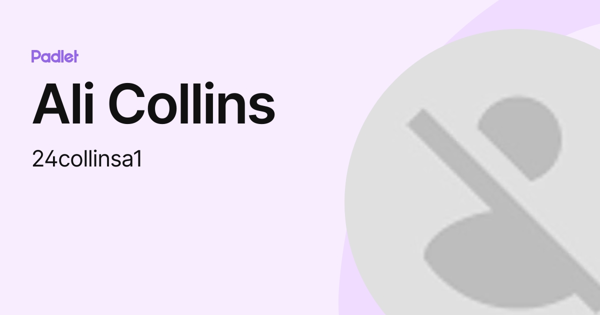Ali Collins (24collinsa1) profile | Padlet