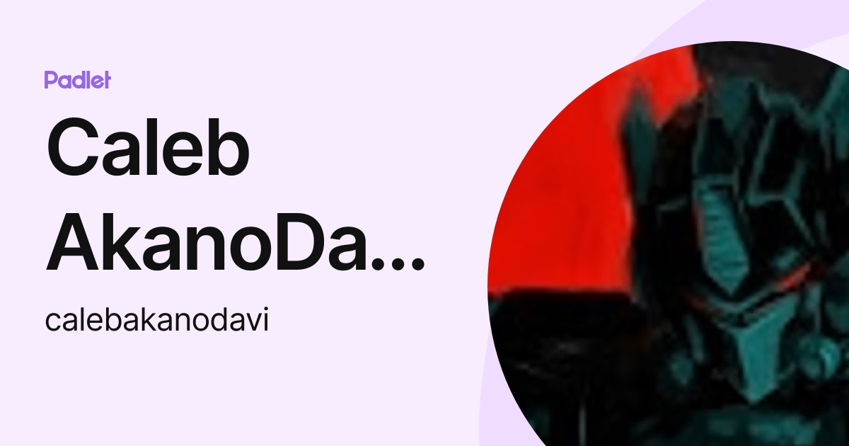 Caleb AkanoDavis (calebakanodavi) profile | Padlet