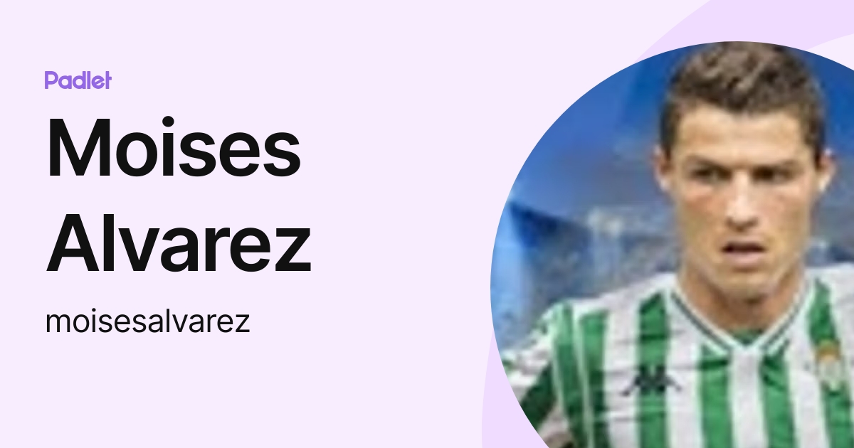 Moises Alvarez (moisesalvarez) profile | Padlet
