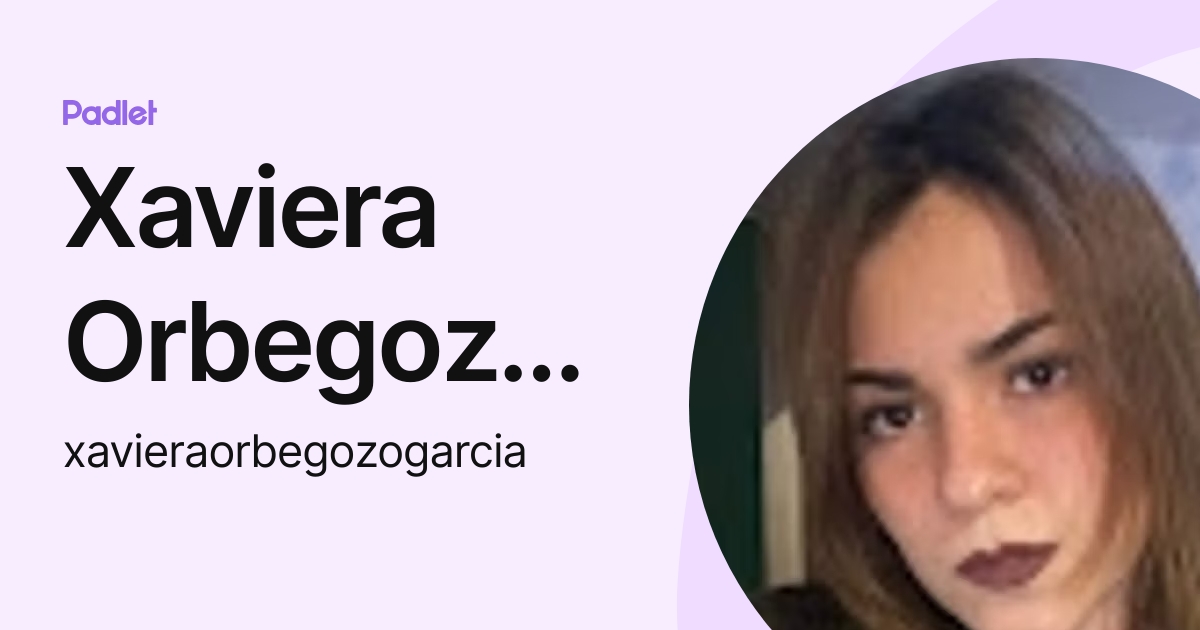 Xaviera Orbegozo Garcia (xavieraorbegozogarcia) profile | Padlet