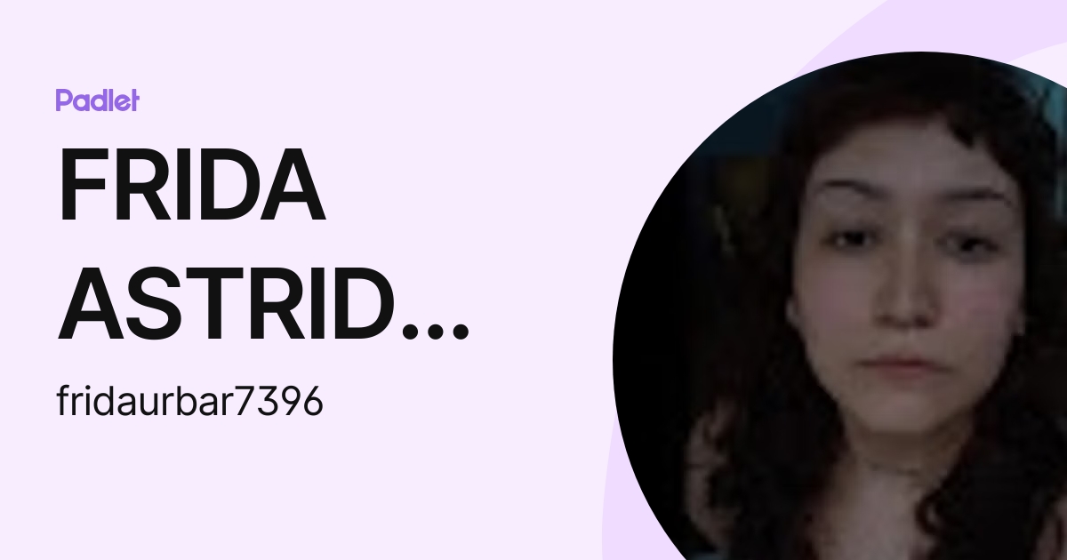 FRIDA ASTRID URBAR SERRANO (fridaurbar7396) profile | Padlet