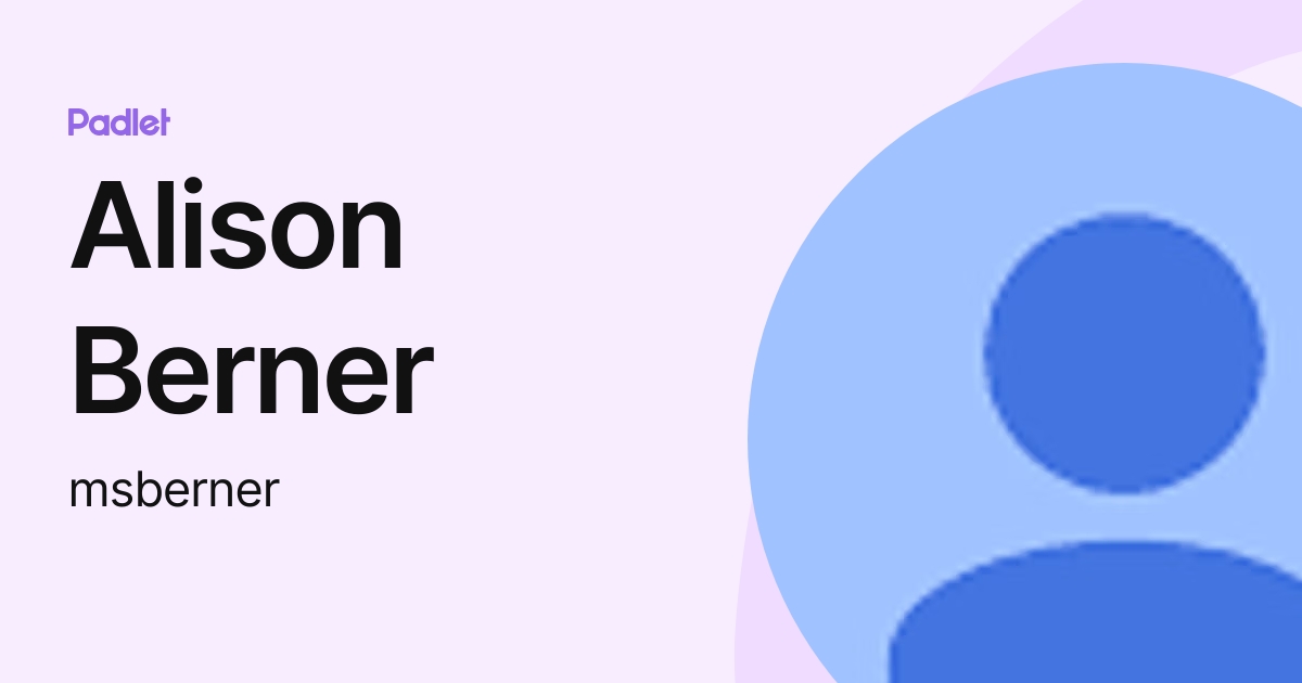 Alison Berner (msberner) profile | Padlet