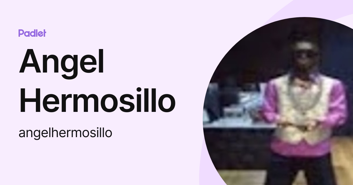 Angel Hermosillo (angelhermosillo) profile | Padlet