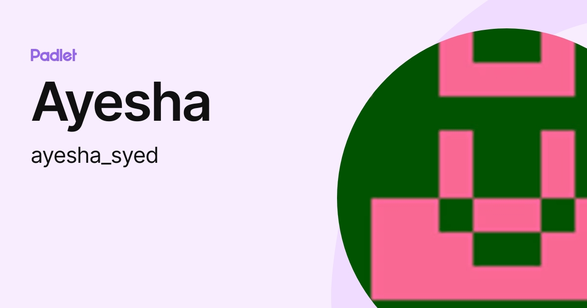 Ayesha (ayesha_syed) profile | Padlet