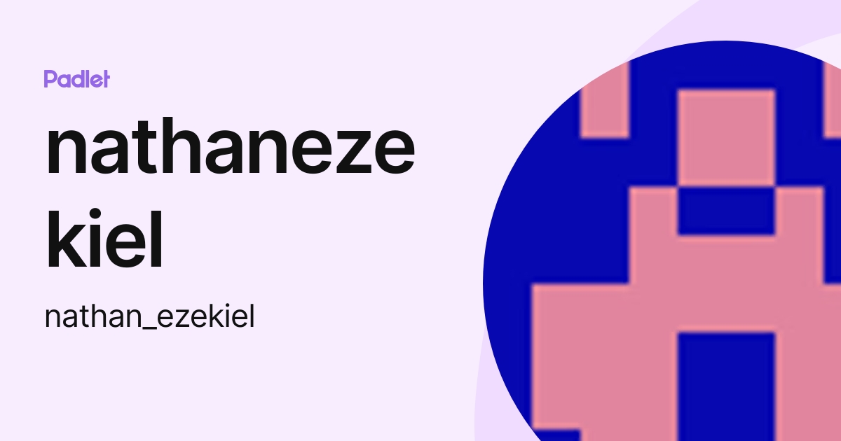 nathanezekiel (nathan_ezekiel) profile | Padlet