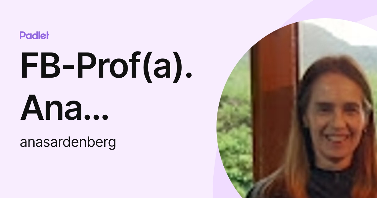 FB-Prof(a). Ana Sardenberg (anasardenberg) profile | Padlet