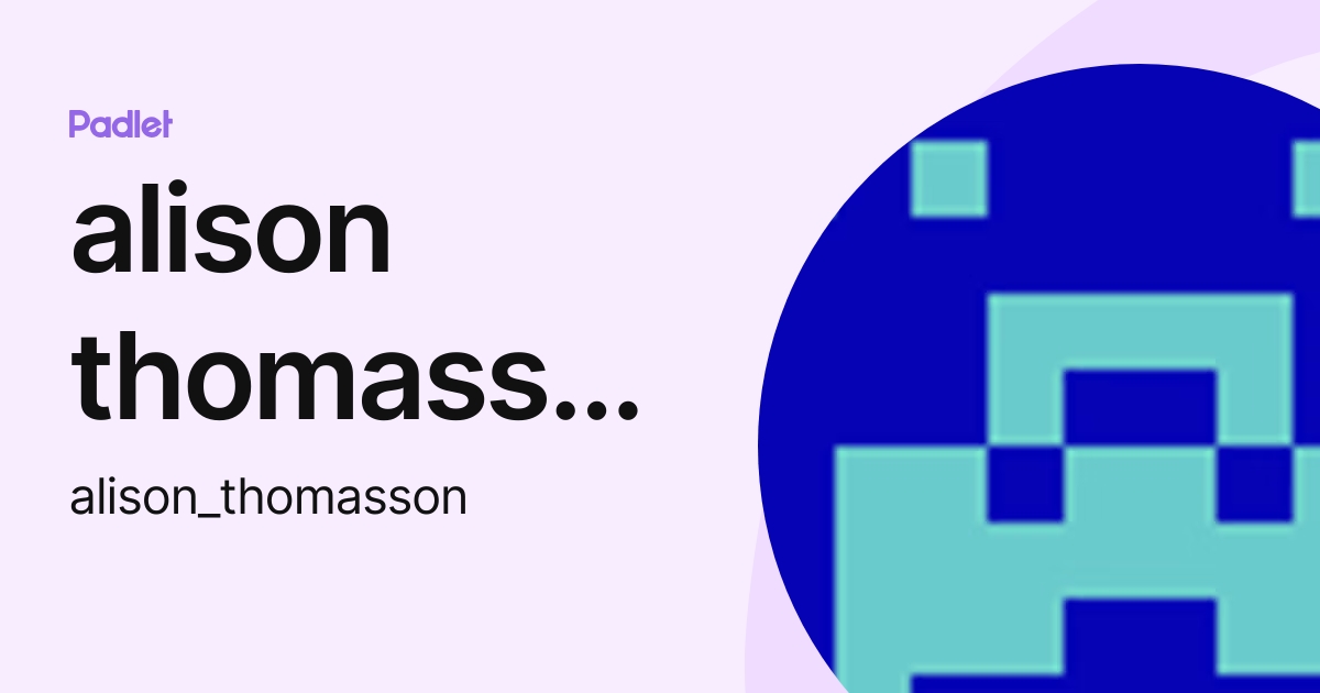 alison thomasson (alison_thomasson) profile | Padlet