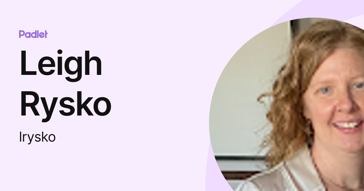 Leigh Rysko (lrysko) profile | Padlet
