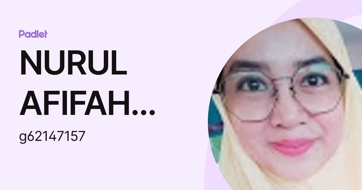NURUL AFIFAH BINTI RAHIM Moe (g62147157) profile | Padlet