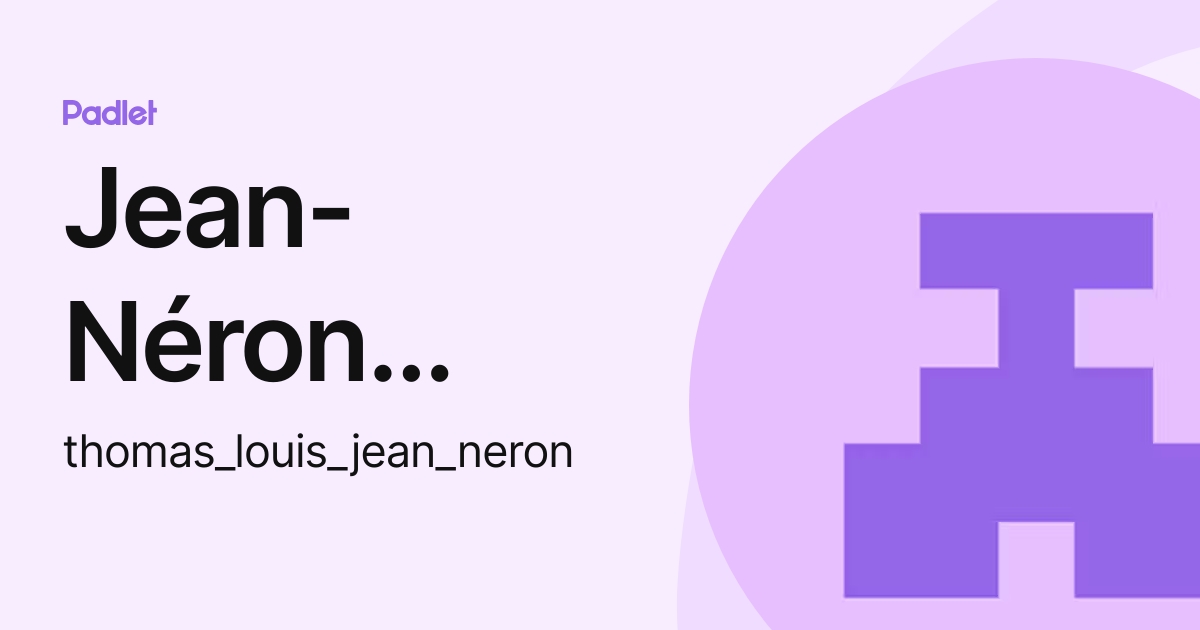 Jean-Néron Thomas-Louis (thomas_louis_jean_neron) profile | Padlet