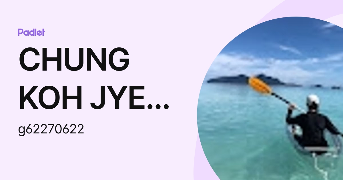 CHUNG KOH JYE Moe (g62270622) profile | Padlet