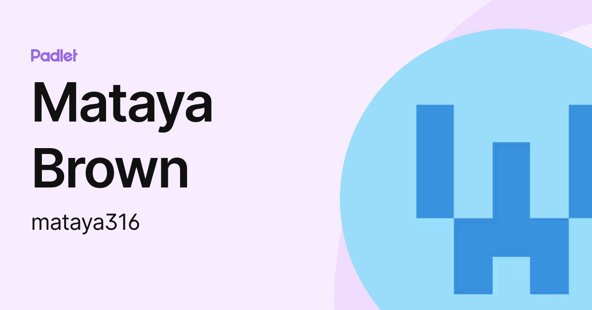 Mataya Brown (mataya316) profile | Padlet