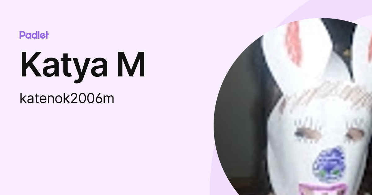 Katya M (katenok2006m) profile | Padlet