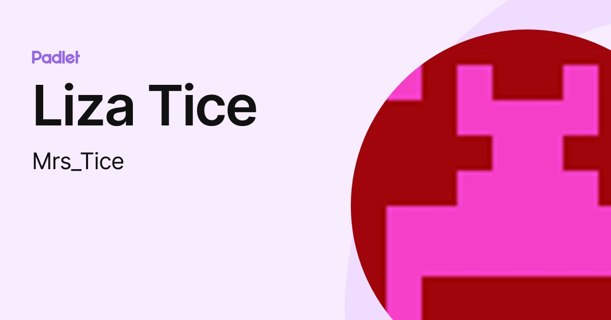 Liza Tice (Mrs_Tice) profile | Padlet