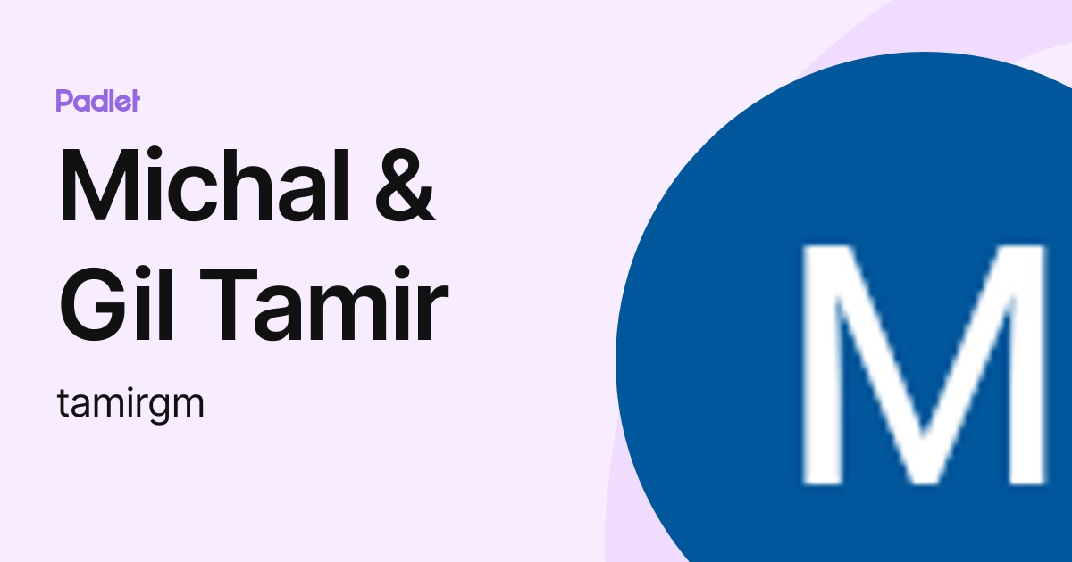 Michal & Gil Tamir (tamirgm) profile | Padlet