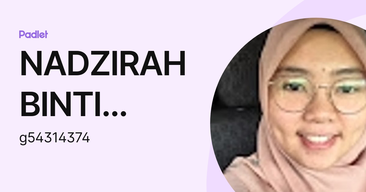 NADZIRAH BINTI SUHAIDI Moe (g54314374) profile | Padlet