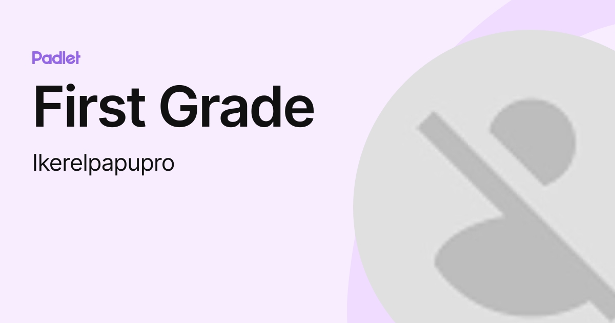 First Grade (Ikerelpapupro) profile | Padlet