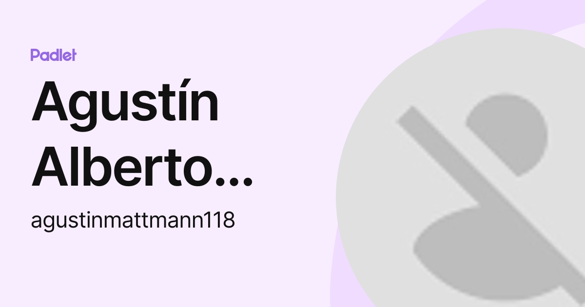 Agustín Alberto Mattmann (agustinmattmann118) profile | Padlet