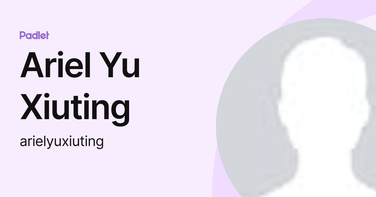 Ariel Yu Xiuting (arielyuxiuting) profile | Padlet