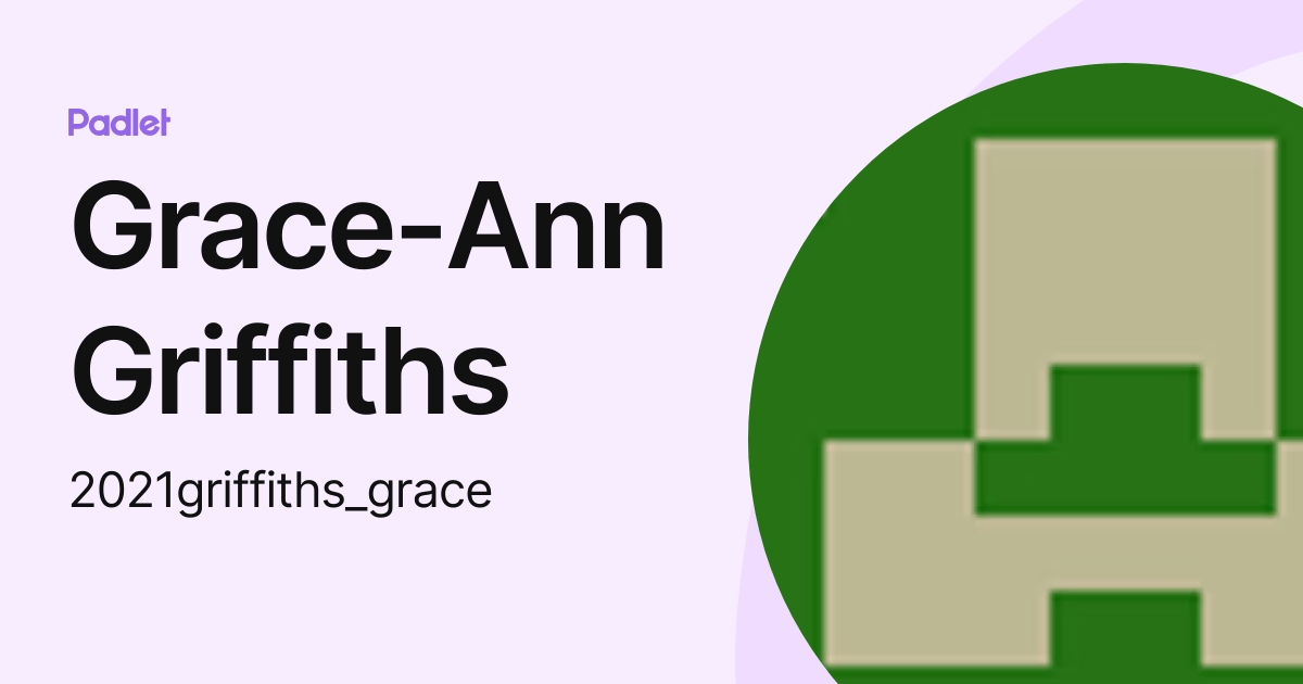 Grace-Ann Griffiths (2021griffiths_grace) profile | Padlet