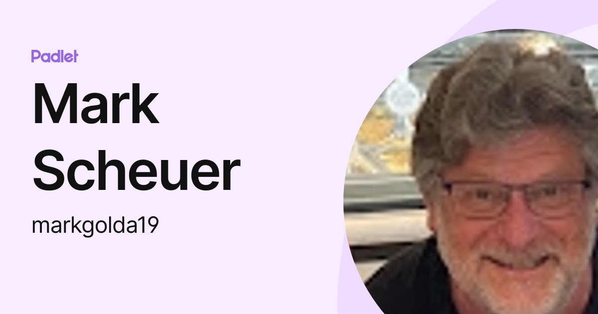 Mark Scheuer (markgolda19) profile | Padlet