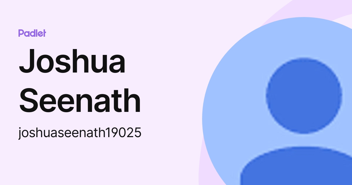 Joshua Seenath (joshuaseenath19025) profile | Padlet