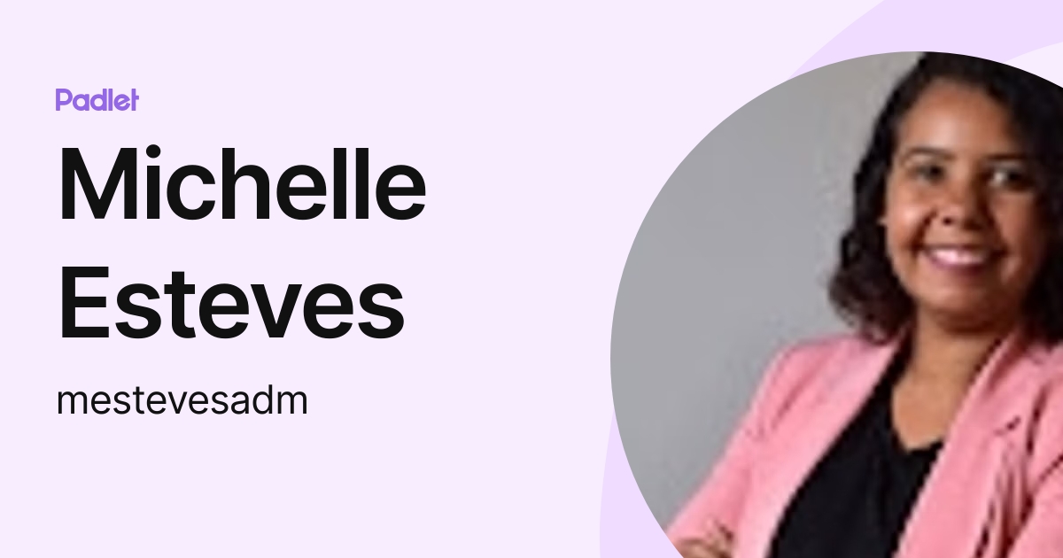 Michelle Esteves (mestevesadm) perfil | Padlet