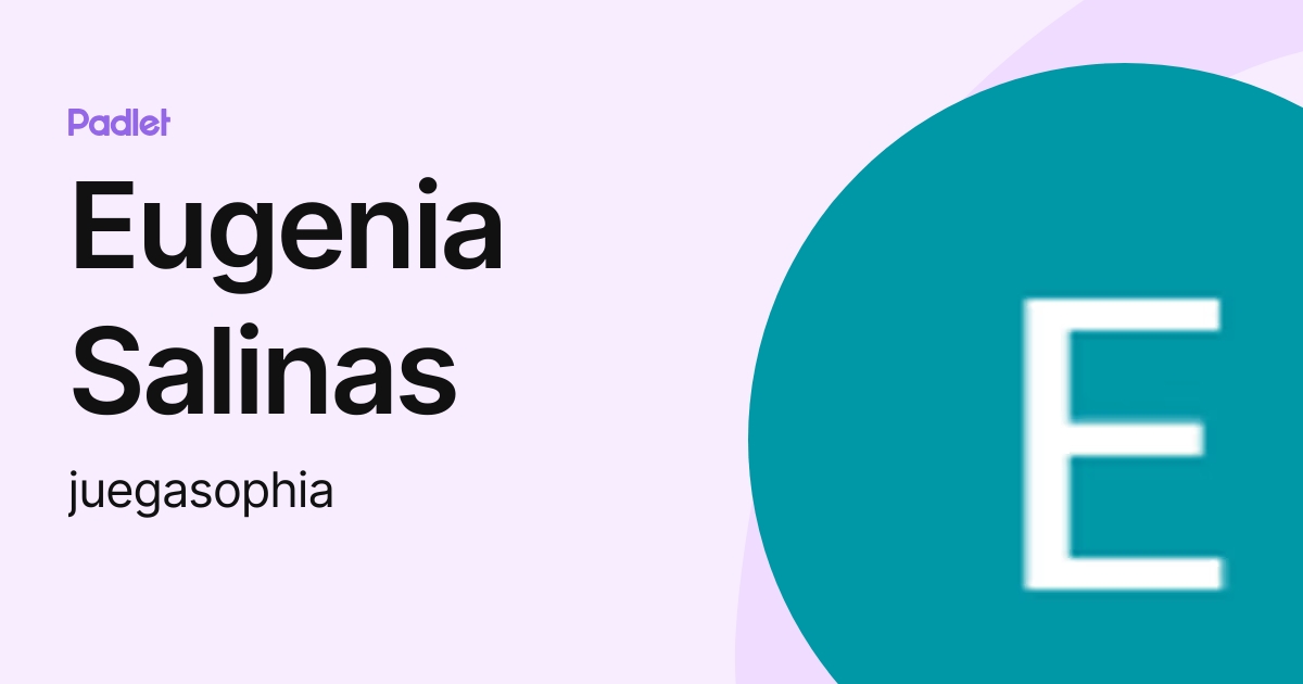 Eugenia Salinas (juegasophia) perfil | Padlet
