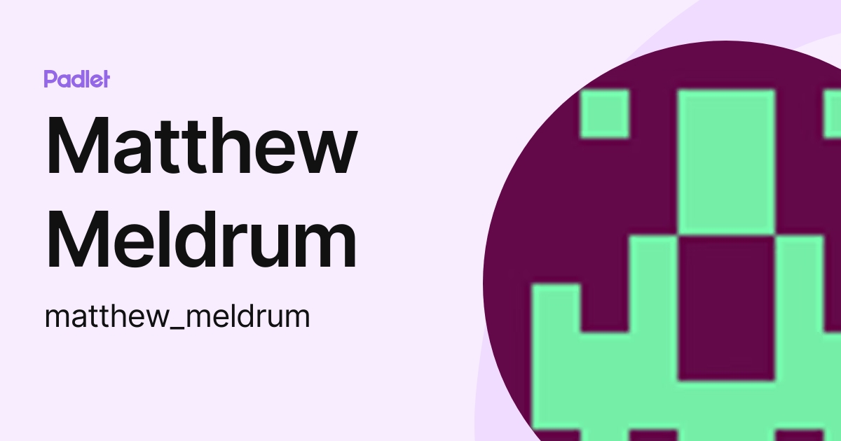 Matthew Meldrum (matthew_meldrum) profile | Padlet