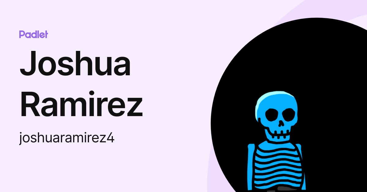 Joshua Ramirez (joshuaramirez4) profile | Padlet