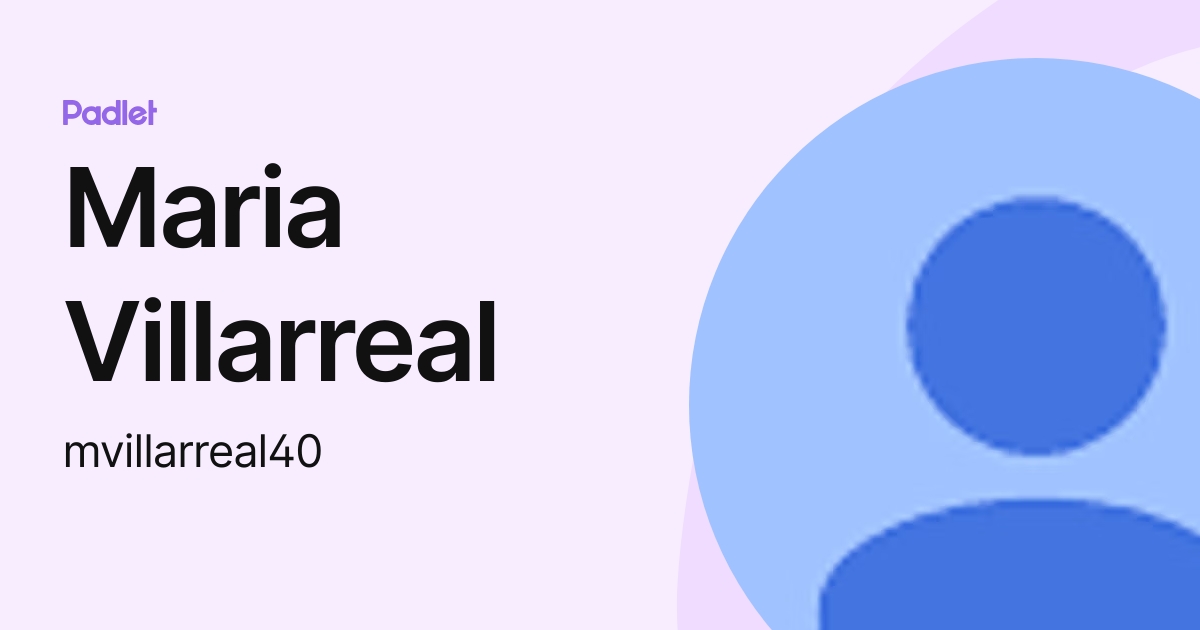 Maria Villarreal (mvillarreal40) profile | Padlet