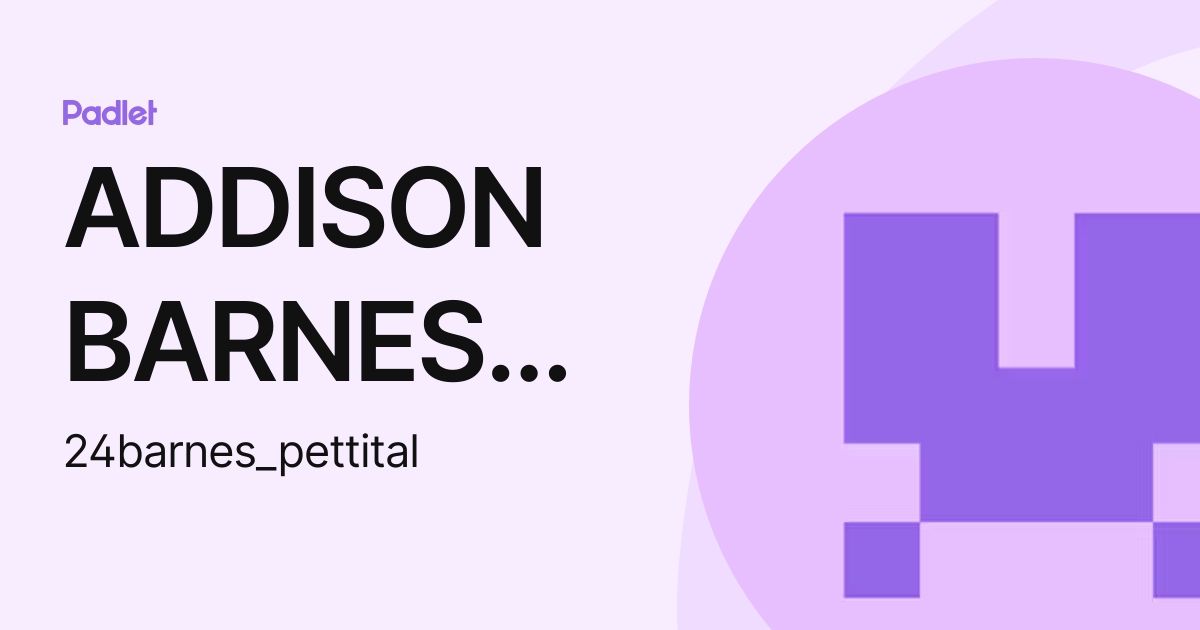 ADDISON BARNES-PETTIT (24barnes_pettital) profile | Padlet