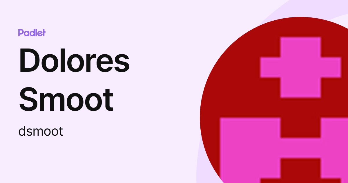 Dolores Smoot (dsmoot) profile | Padlet