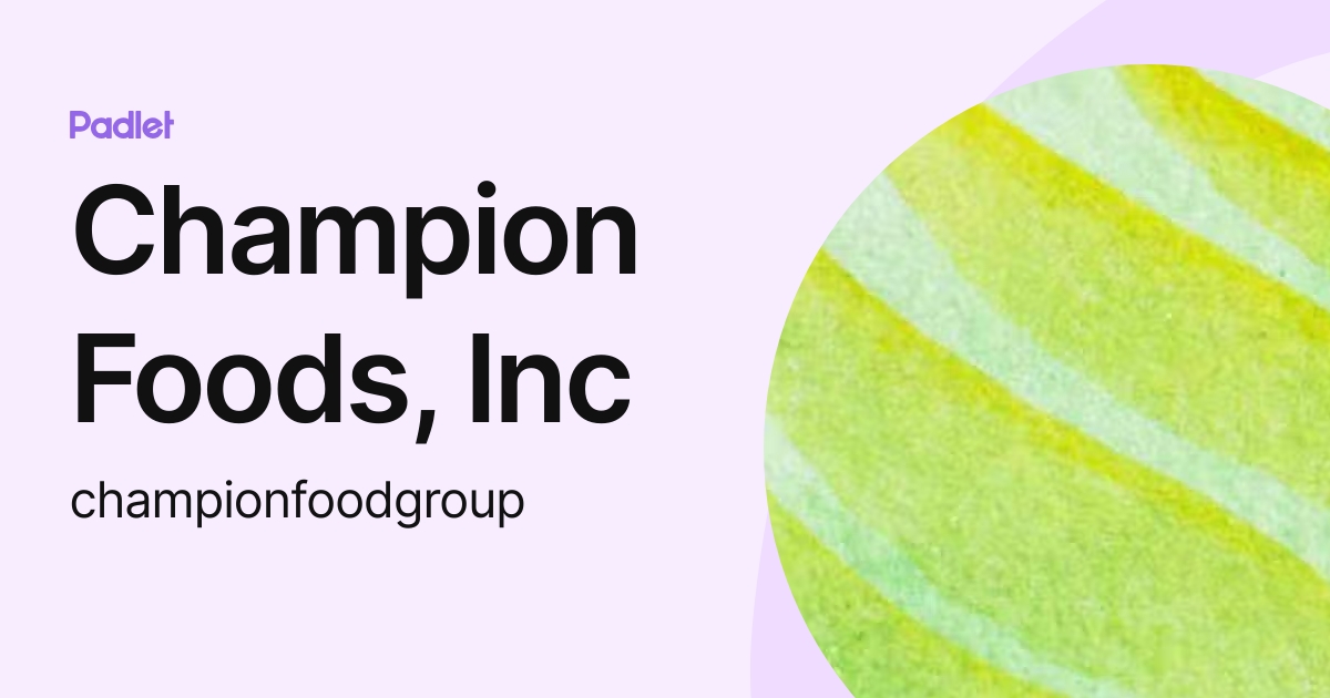 Champion Foods, Inc (championfoodgroup) profile | Padlet