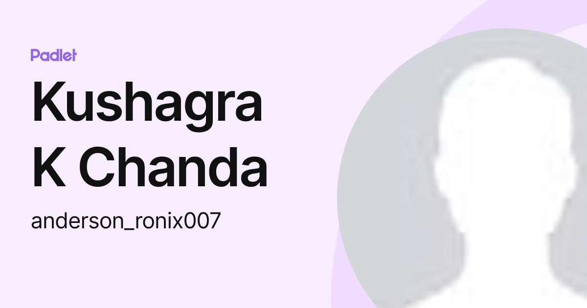 Kushagra K Chanda (anderson_ronix007) profile | Padlet