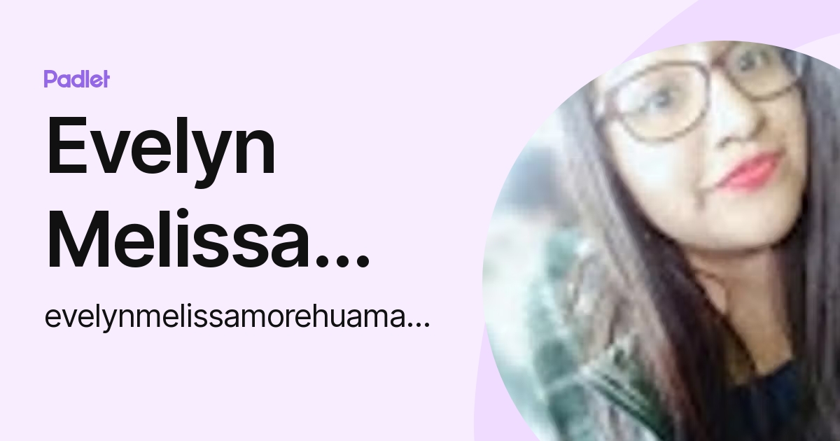 Evelyn Melissa More Huaman (evelynmelissamorehuaman3) profile | Padlet
