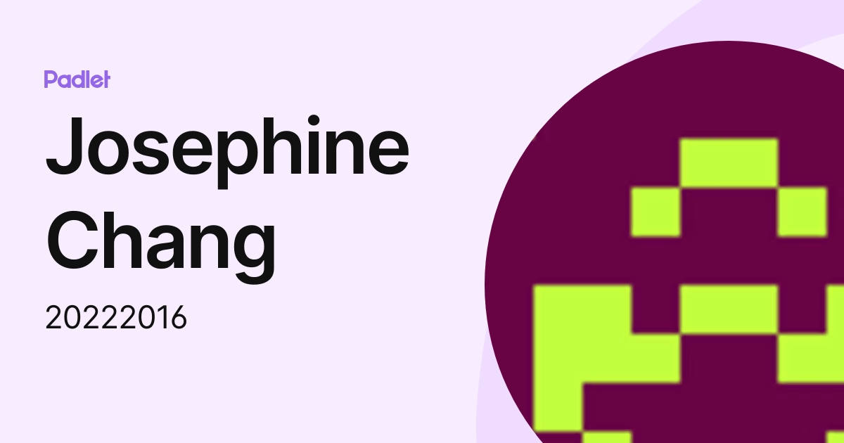 Josephine Chang (20222016) profile | Padlet