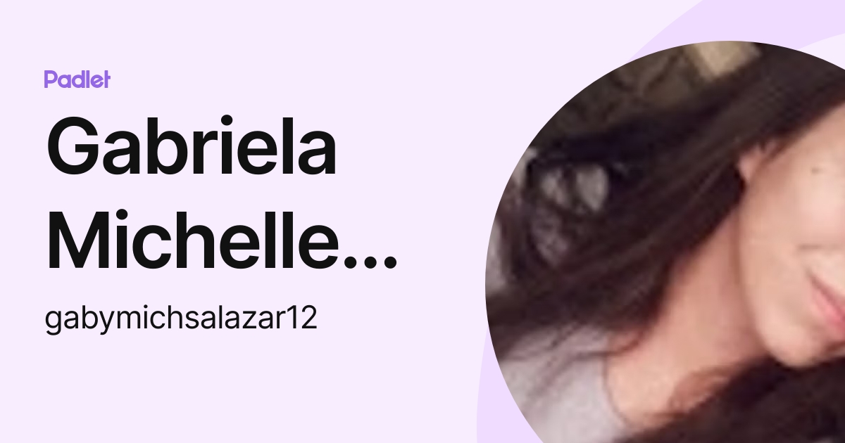 Gabriela Michelle Salazar Gonzalez (gabymichsalazar12) profile | Padlet