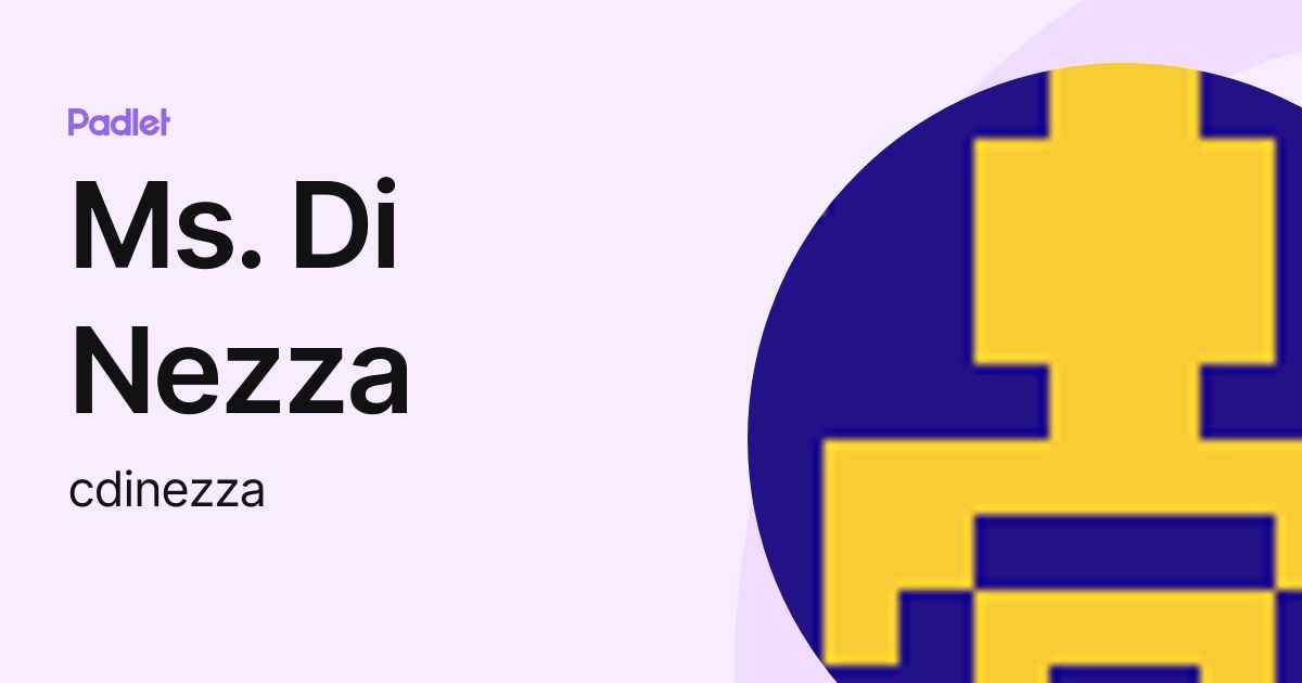 Ms. Di Nezza (cdinezza) profile | Padlet