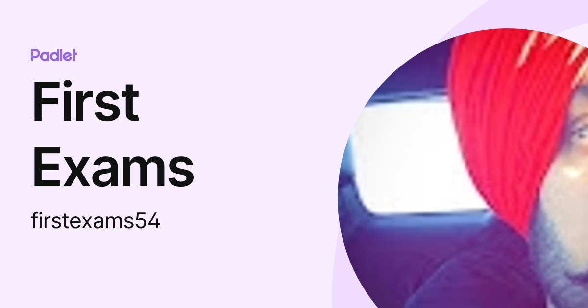 First Exams (firstexams54) profile | Padlet
