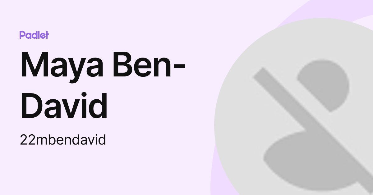 Maya Ben-David (22mbendavid) profile | Padlet
