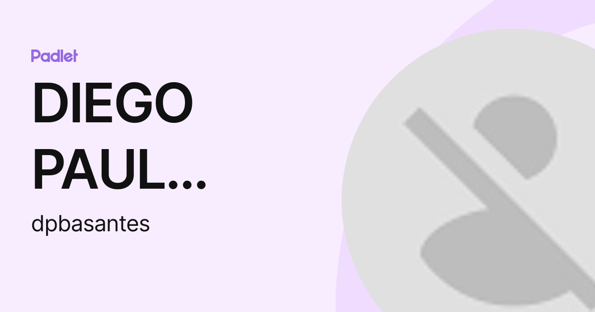 DIEGO PAUL BASANTES ROMERO (dpbasantes) profile | Padlet
