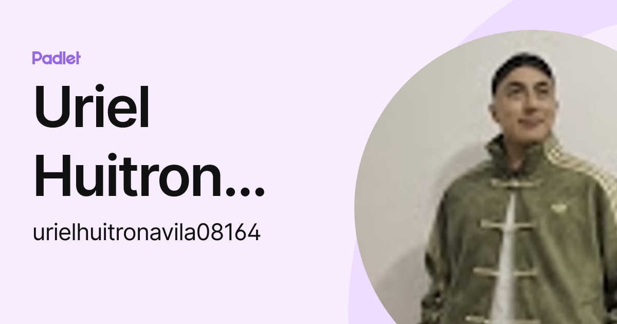 Uriel Huitron Avila (urielhuitronavila08164) profile | Padlet