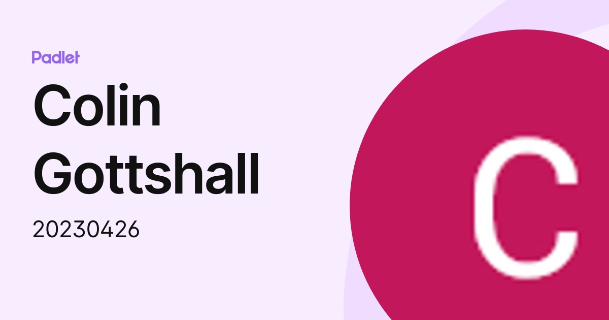 Colin Gottshall (20230426) profile | Padlet
