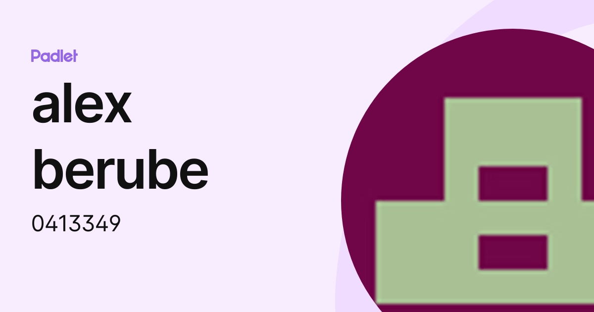 alex berube (0413349) profile | Padlet